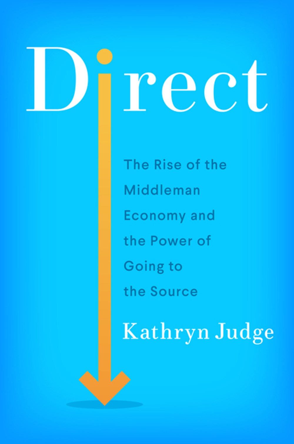 Direct: The Rise of the Middleman Economy and the Power of Going to th ...