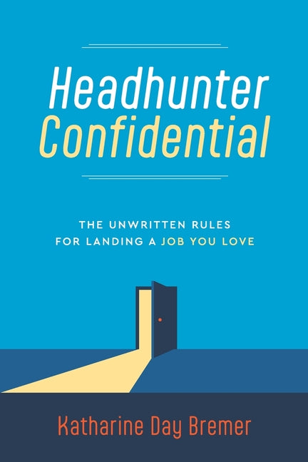 Headhunter Confidential by Katharine Day Bremer – Porchlight Book Company