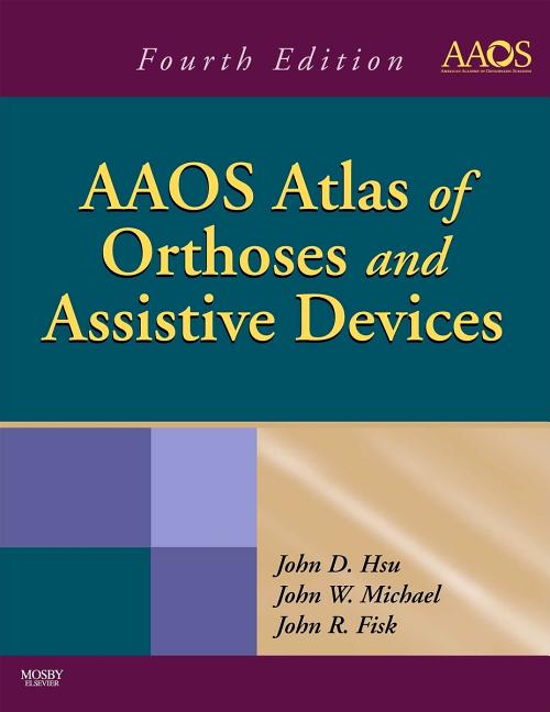 AAOS Atlas of Orthoses and Assistive Devices by John D Hsu – Porchlight ...