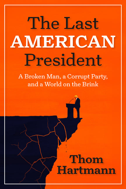 The Last American President by Thom Hartmann – Porchlight Book Company